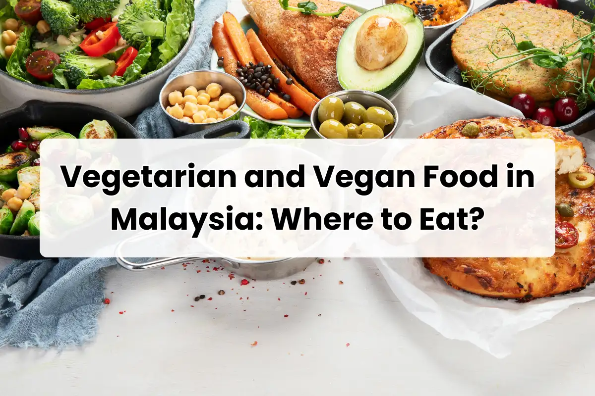 Vegetarian and Vegan Food in Malaysia: Where to Eat?
